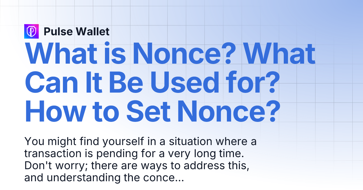 What is Nonce? What Can It Be Used for? How to Set Nonce? | Pulse Wallet