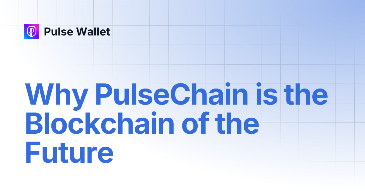 Why PulseChain is the Blockchain of the Future | Pulse Wallet